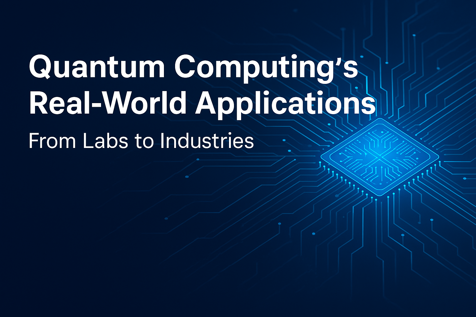 Quantum Computing's Real-World Applications: From Labs to Industries - Quantum Computing